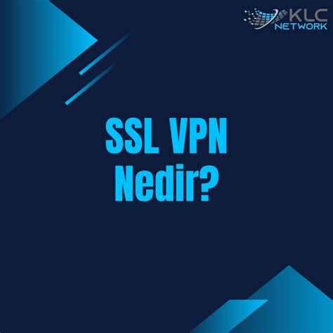 Klc Network Fortinet Partner Fortigate Firewall Ve Ağ Güvenliği Çözümleri Ssl Vpn Nedir