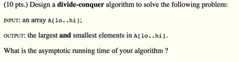 Solved 10 Pts Design A Divide Conquer Algorithm To Solve