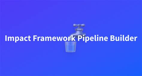 Impact Framework Pipeline Builder A Hugging Face Space By Mozearth Ch