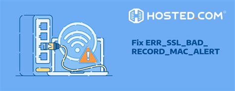 Fix ERR_SSL_BAD_RECORD_MAC_ALERT Error - Hosted.com Blog