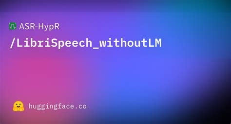 Asr Hyprlibrispeechwithoutlm · Datasets At Hugging Face