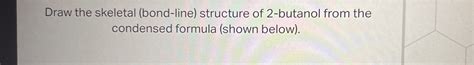 Solved Draw The Skeletal Bond Line ﻿structure Of 2 Butanol