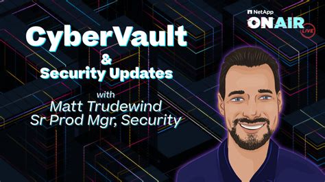 Cyber Vault And Security Updates Netapp Onair