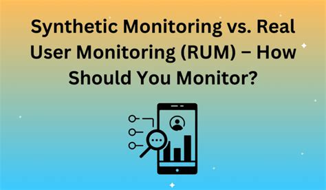 Synthetic Monitoring Vs Real User Monitoring Rum