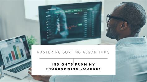 mastering sorting algorithms insights from my programming journey
