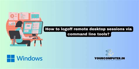 How To Logoff Remote Desktop Sessions Via Command Line Tools