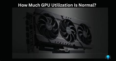 How Much Gpu Utilization Is Normal Do This Rightly