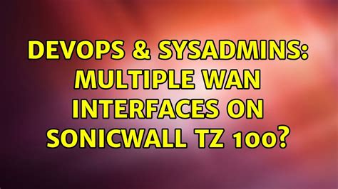 Devops And Sysadmins Multiple Wan Interfaces On Sonicwall Tz 100 2 Solutions Youtube