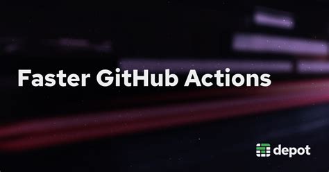Faster GitHub Actions With Depot
