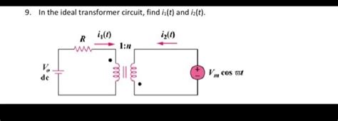 Solved 9 In The Ideal Transformer Circuit Find I1 T And