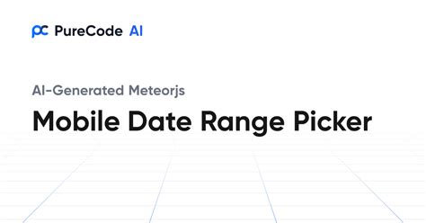 Build Great Meteorjs Mobile Date Range Picker Components Faster Using Ai Tools
