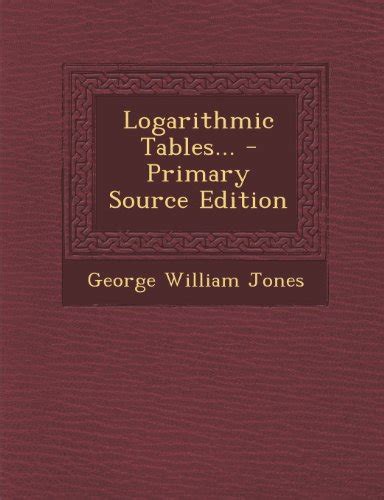 Logarithmic Tables By George William Jones Goodreads