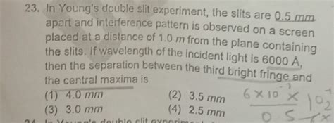 In Youngs Double Slit Experiment The Slits Are 05 Mm Apart And Interfe