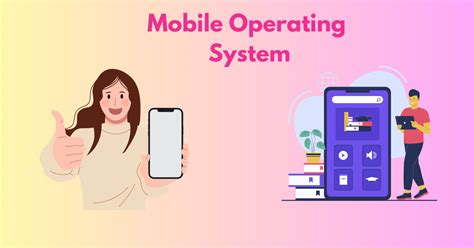 Mobile Operating Systems And How It Works