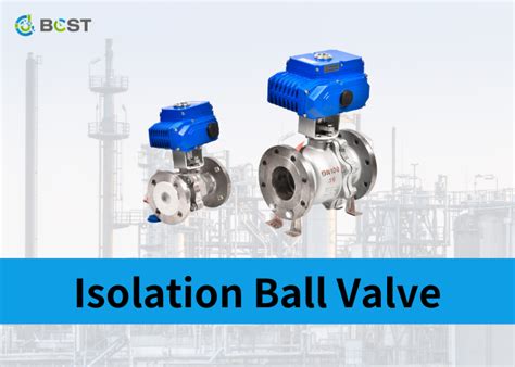 What Is The Comprehensive Guide To Isolation Ball Valves