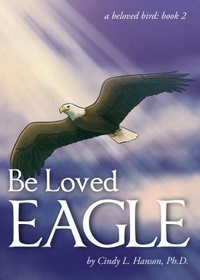 Be Loved Eagle By Cindy L Hanson Goodreads