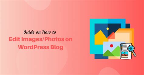 Guide On How To Edit Images Photos On WordPress Blog