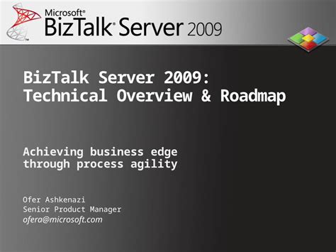 Pptx Biztalk Server 2009 Technical Overview And Roadmap Achieving Business Edge Through Process