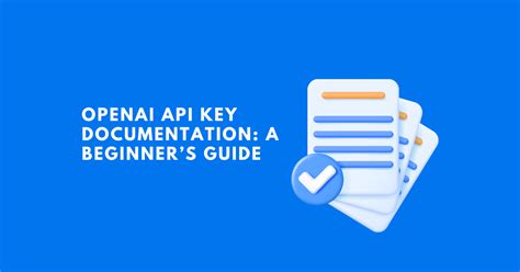 Openai Api Key Documentation A Beginners Guide