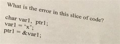 solved what is the error in this slice of code char varl