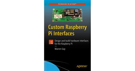 custom raspberry pi interfaces design and build hardware interfaces for the raspberry pi [book]