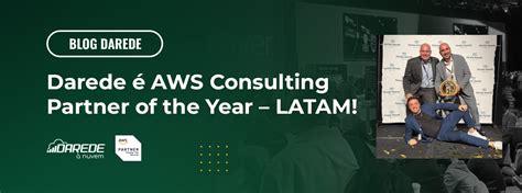 Darede É Reconhecida Como Aws Consulting Partner Of The Year Latam Darede à Nuvem