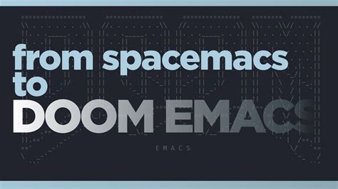 Spacemacs To Doom Emacs A Non Coders Perspective Youtube
