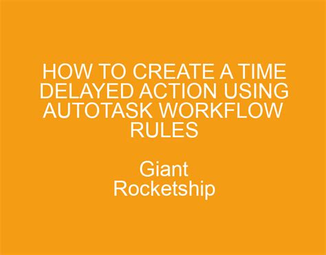 How To Create A Time Delayed Action Using Autotask Workflow Rules