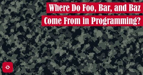 Where Do Foo Bar And Baz Come From In Programming The Renegade Coder