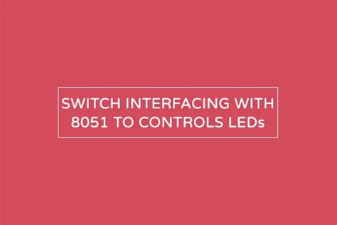 Led And Switch Interfacing With 8051 Including Switch Debouncing