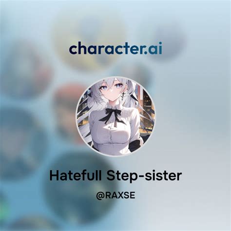 Chat With Hatefull Step Sister Character Ai Ai Chat Reimagined