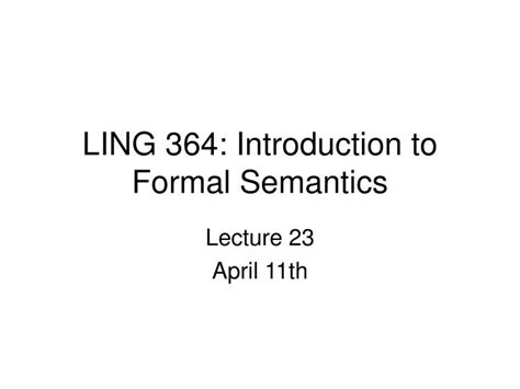 Ppt Ling 364 Introduction To Formal Semantics Powerpoint Presentation Id 4457926