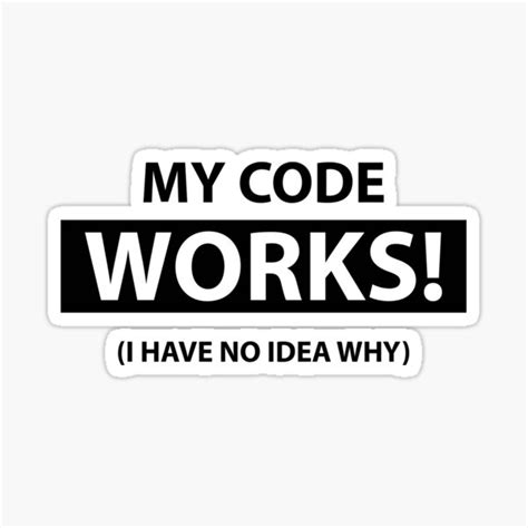My Code Works I Have No Idea Why Sticker For Sale By Evelyus Redbubble
