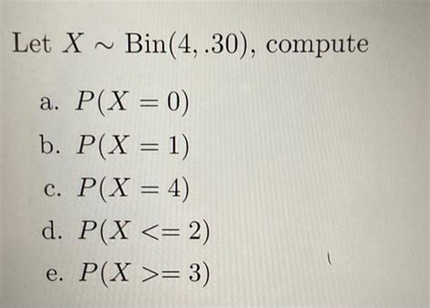 Solved Let XBin 4 30 Compute A P X 0 B P X 1 C Chegg Com