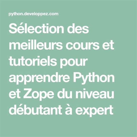 Sélection Des Meilleurs Cours Et Tutoriels Pour Apprendre Python Et Zope Du Niveau Débutant à Expert