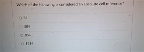 Solved Which Of The Following Is Considered An Absolute Cell Chegg
