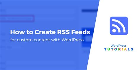 create a custom rss feed in wordpress beginner s guide