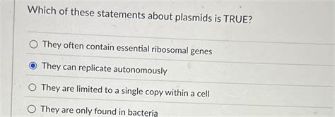 Solved Which Of These Statements About Plasmids Is Truethey