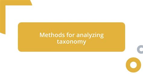 How I Analyze Taxonomic Relationships •