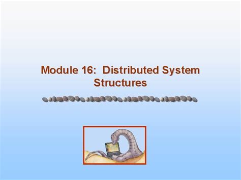 Module 16 Distributed System Structures Module 16 Network