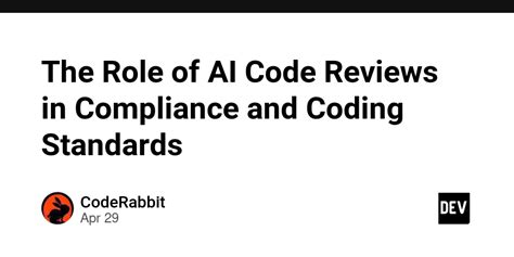 the role of ai code reviews in compliance and coding standards dev community
