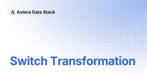 switch transformation astera data stack