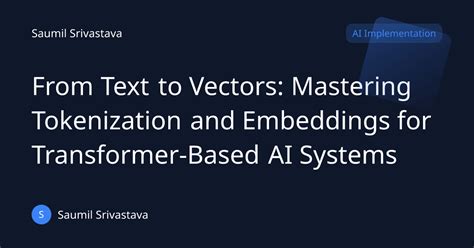From Text to Vectors: Mastering Tokenization and Embeddings for Transformer-Based AI Systems ...