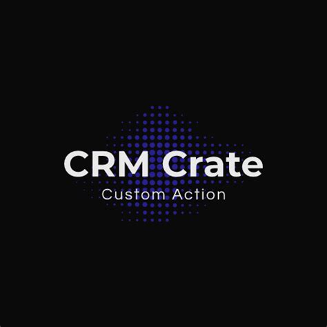 How To Create And Register A Custom Action In Dynamics CRM CRM Crate