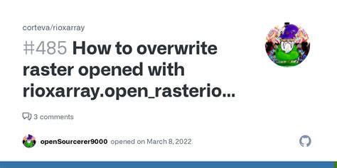 How To Overwrite Raster Opened With Rioxarrayopenrasterio · Issue 485 · Cortevarioxarray