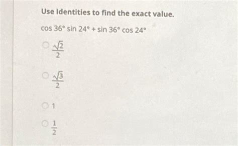 Solved Use Identities To Find The Exact Value COS Sin Chegg Com