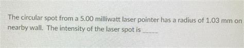 Solved The Circular Spot From A 5 00 Milliwatt Laser Pointer