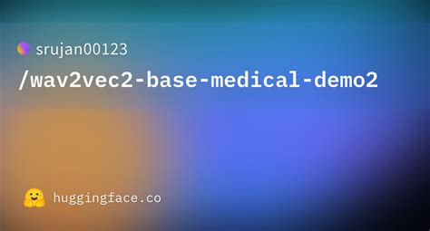 srujan00123 wav2vec2 base medical demo2 · hugging face