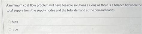 Solved A Minimum Cost Flow Problem Will Have Feasible Chegg Com
