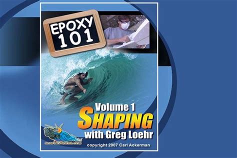 Epoxy 101 Volume 1 Shaping With Greg Loehr